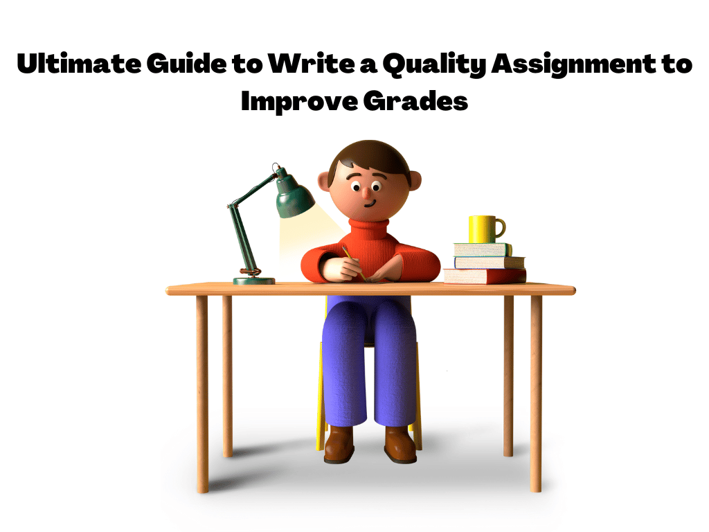 Ultimate Guide to Write a Quality Assignment to Improve Grades